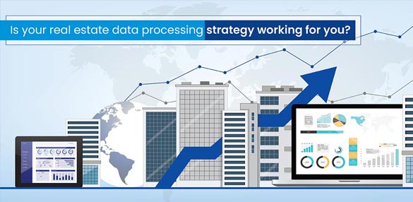 Get Your Real Estate Data Processing Strategy Done Right